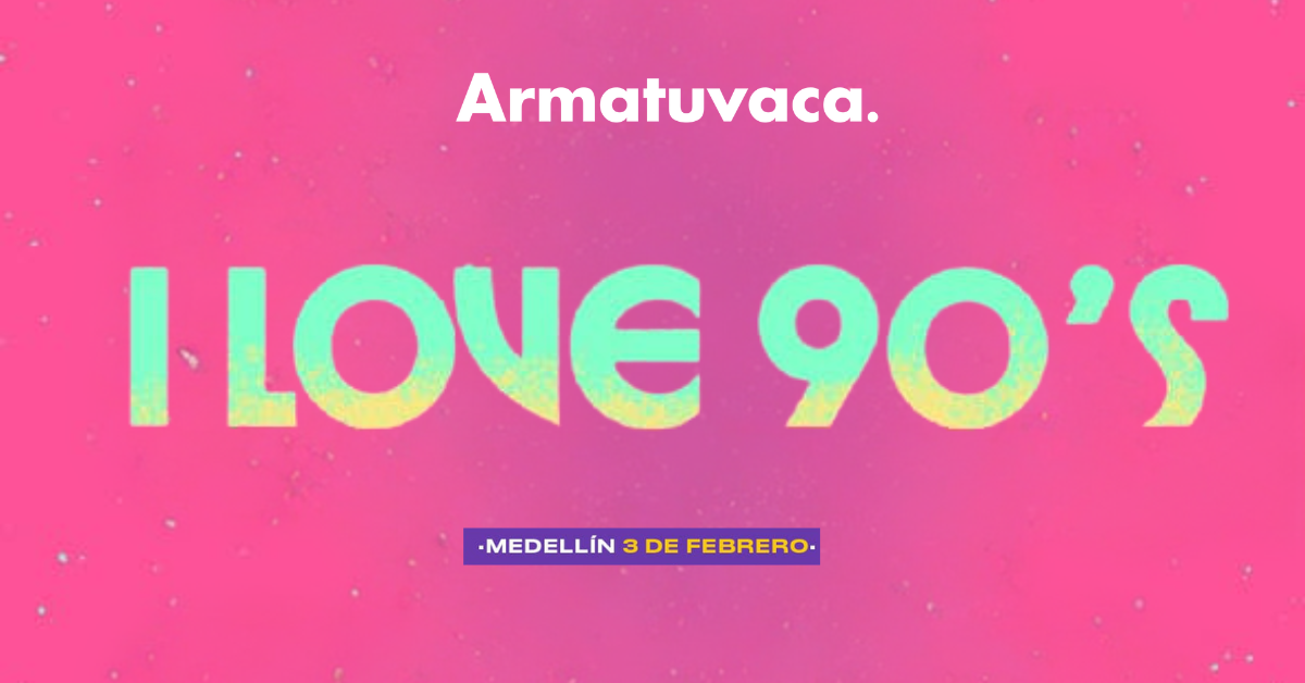 Boletas I Love 90s | Medellín | 2024 | Alcancías Armatuvaca